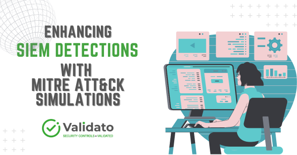 Enhancing SIEM Detections With MITRE ATT&CK Simulations - Validato