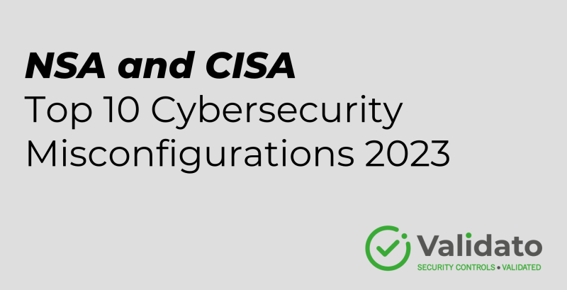 NSA and CISA Red Share Top Ten Cybersecurity Misconfigurations - Validato