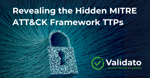 Revealing the Hidden MITRE ATT&CK Framework TTPs - Validato